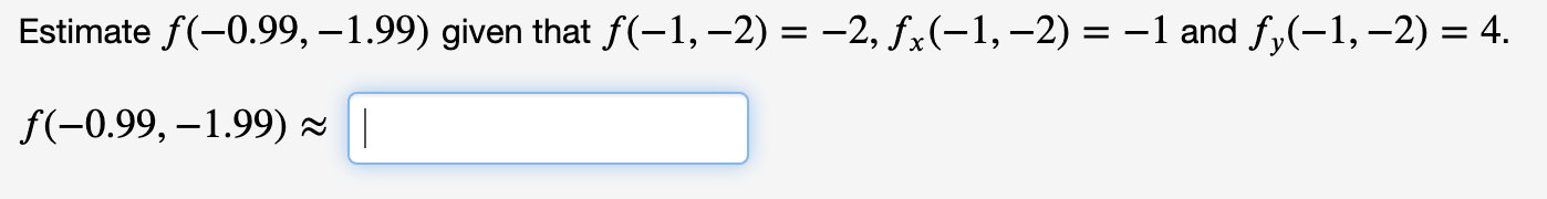 Solved Estimate f(-0.99, -1.99) given that ƒ(-1, -2) = −2, | Chegg.com