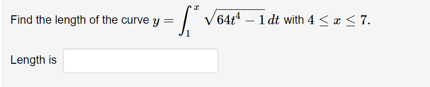 Solved Find the length of the curve y=∫1x64t4−1dt with 4≤x≤7 | Chegg.com