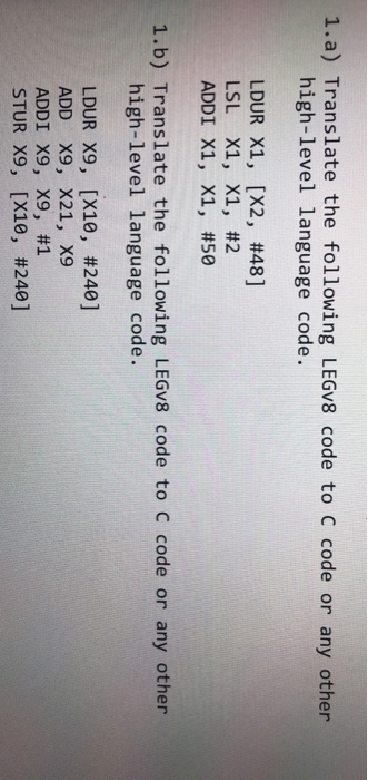 Solved 1.a) Translate the following LEGv8 code to C code or | Chegg.com