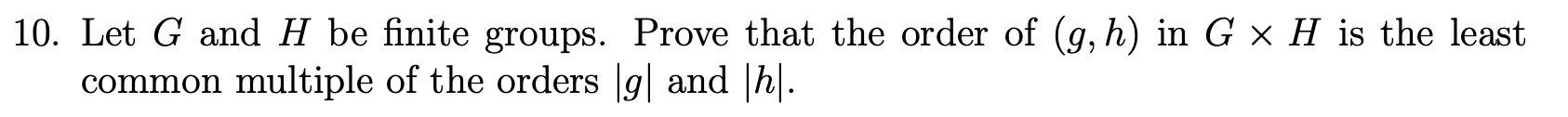 Solved 10. Let G and H be finite groups. Prove that the | Chegg.com
