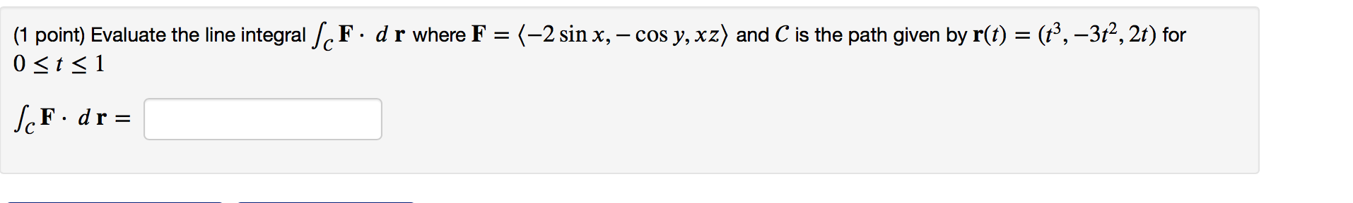 Solved (1 point) Evaluate the line integral ScF. dr where F | Chegg.com