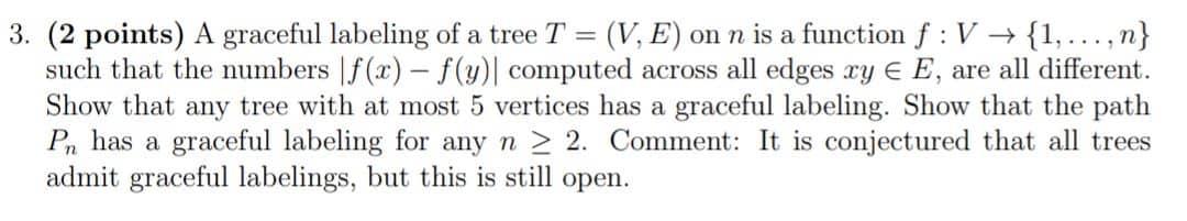 Solved 3. (2 points) A graceful labeling of a tree T=(V,E) | Chegg.com