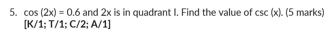 Solved 5. cos(2x)=0.6 and 2x is in quadrant I. Find the | Chegg.com
