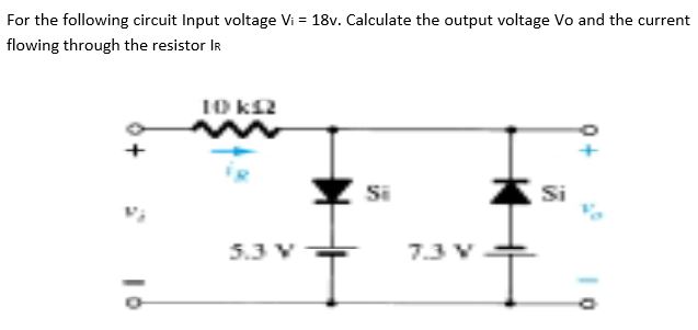 Solved For the following circuit Input voltage Vi= 18v. | Chegg.com