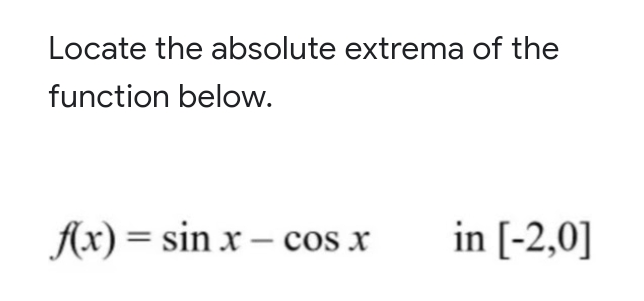 Solved Locate the absolute extrema of the function below. | Chegg.com