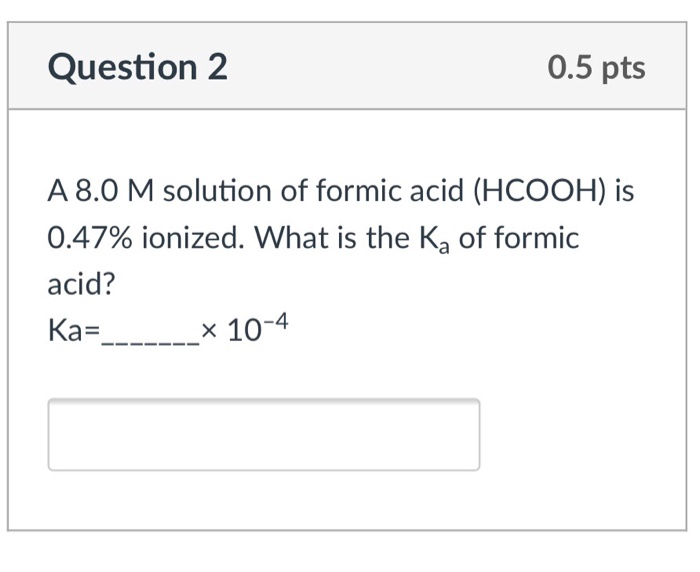 Solved Question 2 0.5 pts A 8.0 M solution of formic acid | Chegg.com