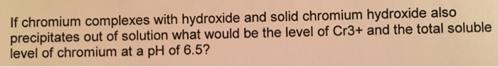 Solved If chromium complexes with hydroxide and solid | Chegg.com