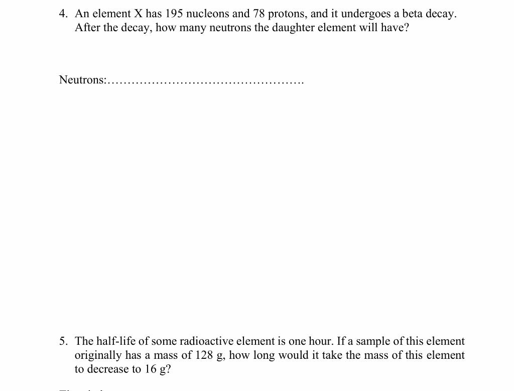 Solved 4. An element X has 195 nucleons and 78 protons, and | Chegg.com