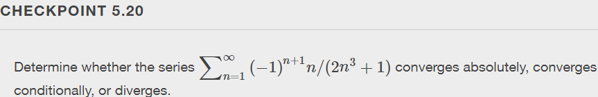 Solved Determine whether the series ∑n=1∞(−1)n+1n/(2n3+1) | Chegg.com