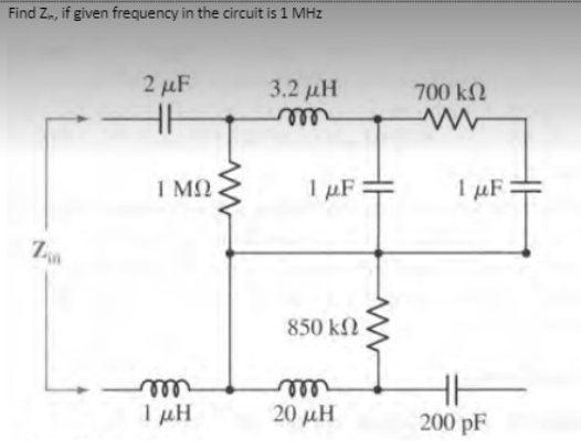 Solved Find Zn, if given frequency in the circuit is 1MHz | Chegg.com