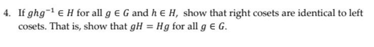 Solved 4. If ghg−1∈H for all g∈G and h∈H, show that right | Chegg.com