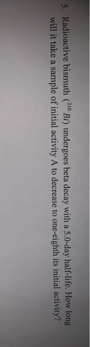 Solved 5. Radioactive bismuth (210 Bi) undergoes beta decay | Chegg.com