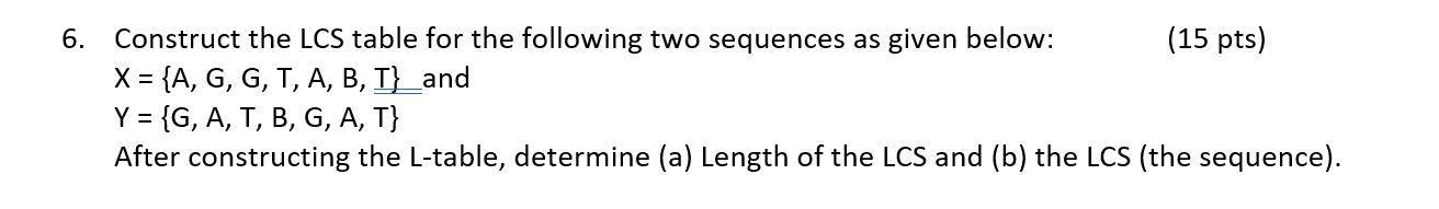 Solved 6. Construct the LCS table for the following two | Chegg.com