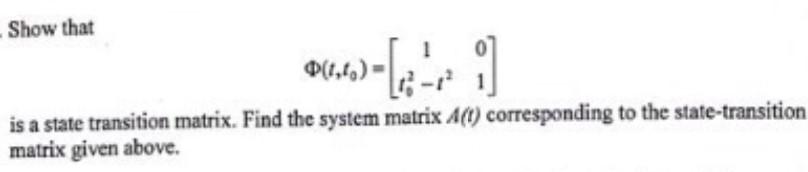 Solved Show that 06-4)=(> ] is a state transition matrix. | Chegg.com