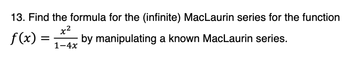 Solved 13. Find the formula for the (infinite) MacLaurin | Chegg.com