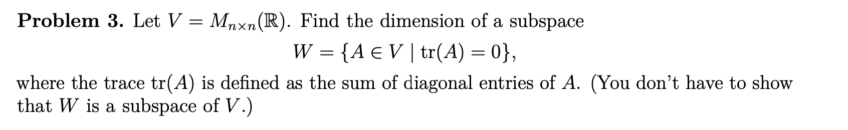 Solved Problem 3. Let V=Mn×n(R). Find the dimension of a | Chegg.com