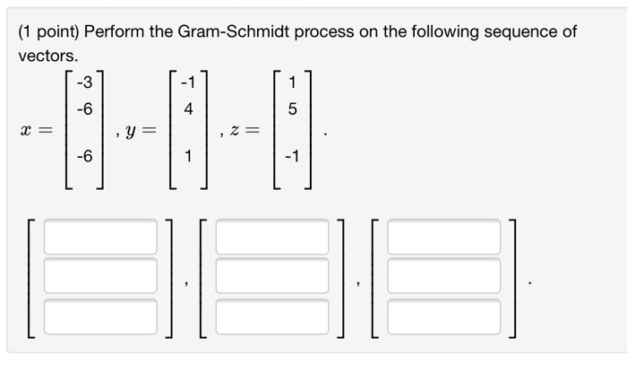 Solved Perform the Gram-Schmidt process on the following | Chegg.com