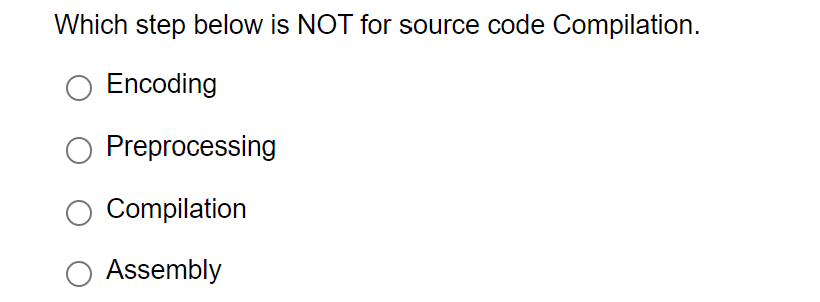 Solved Which step below is NOT for source code Compilation. | Chegg.com