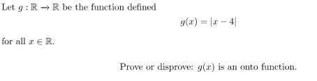 Solved Let g:R→R be the function defined g(x)=∣x−4∣ for all | Chegg.com