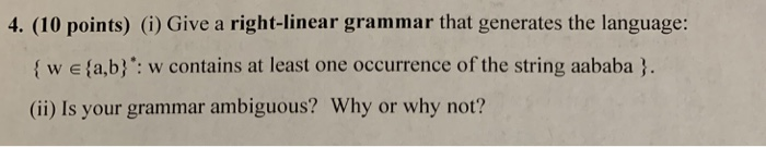 Solved 4. (10 points) (i) Give a right-linear grammar that | Chegg.com