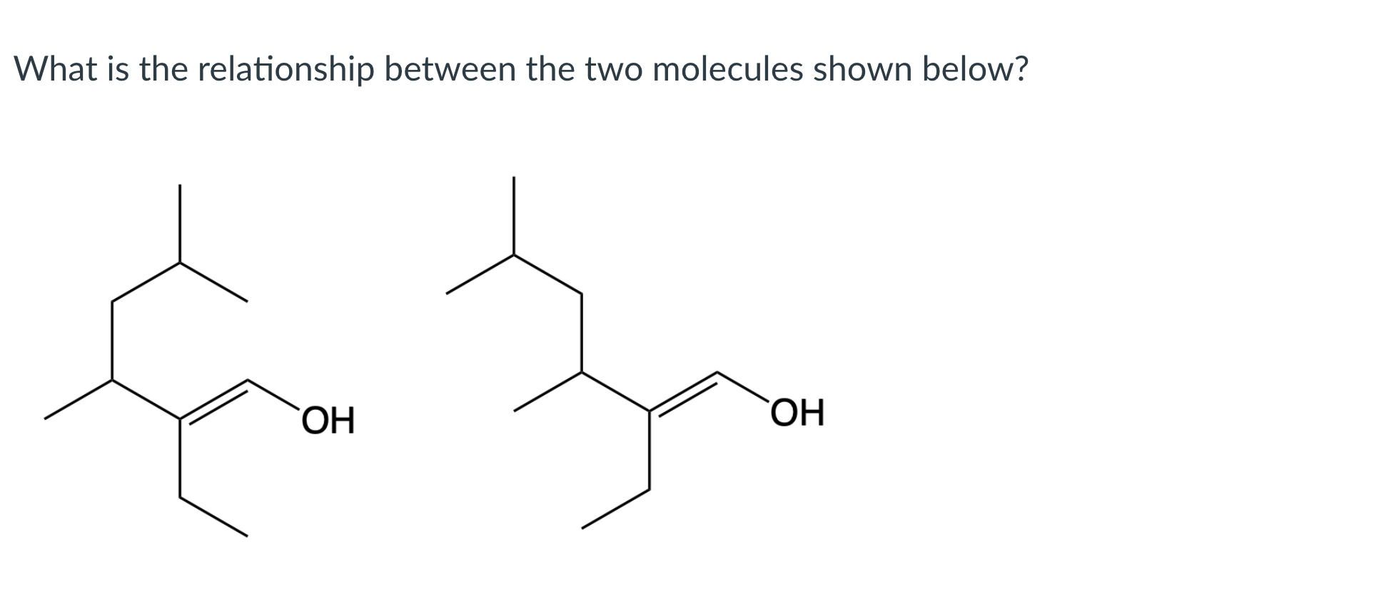 Solved What is the relationship between the two molecules | Chegg.com