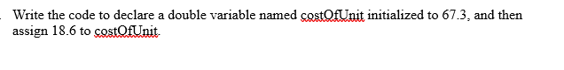Solved Write the code to declare a double variable named | Chegg.com