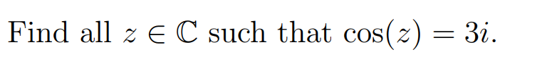 Solved Find all z E C such that cos(z) = 3i. | Chegg.com