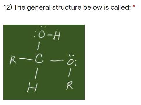 Solved 12) The general structure below is called: :O-H RC - | Chegg.com