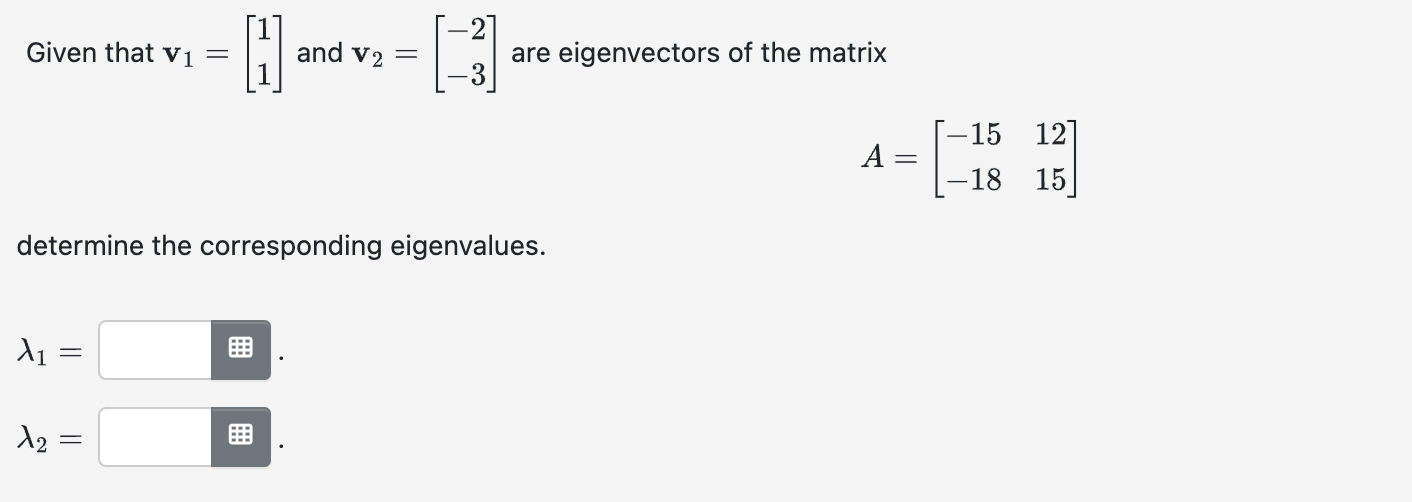 Solved Given that v1=[11] and v2=[−2−3] are eigenvectors of | Chegg.com