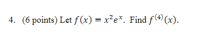 Solved 4. (6 points) Let f(x)=x2ex. Find f(4)(x). | Chegg.com