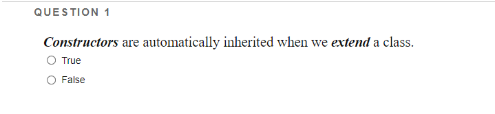 Solved QUESTION 1 Constructors are automatically inherited | Chegg.com
