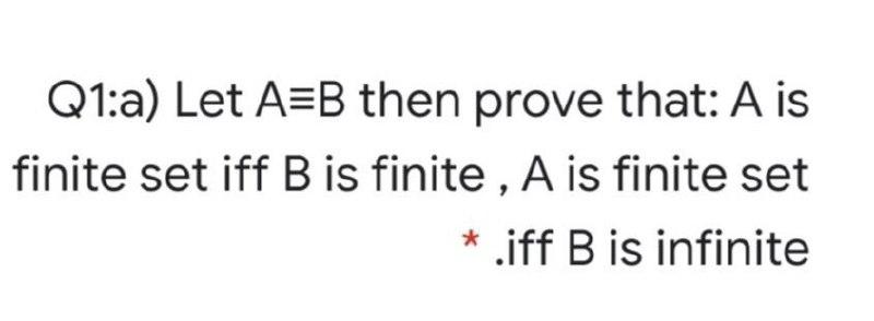 Solved Q1:a) Let A=B then prove that: A is finite set iff B | Chegg.com
