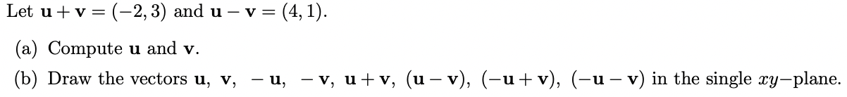 Solved Let u+v=(-2,3) and u-v=(4,1).(a) Compute u and | Chegg.com Solved Let u+v=(-2,3) and u-v=(4,1).(a) Compute u and | Chegg.com