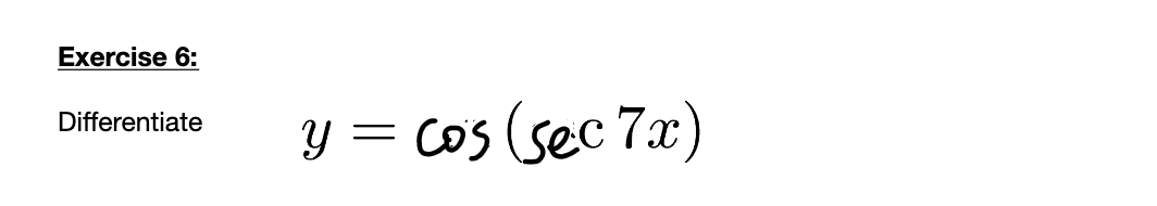 Solved Exercise 6: Differentiate = y = cos (sec 7x) | Chegg.com