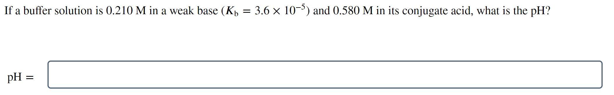 Solved If a buffer solution is 0.210M in a weak base | Chegg.com