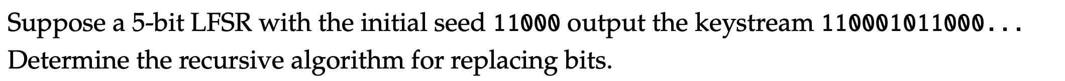 Solved 1 Suppose a 5-bit LFSR with the initial seed 11000 | Chegg.com