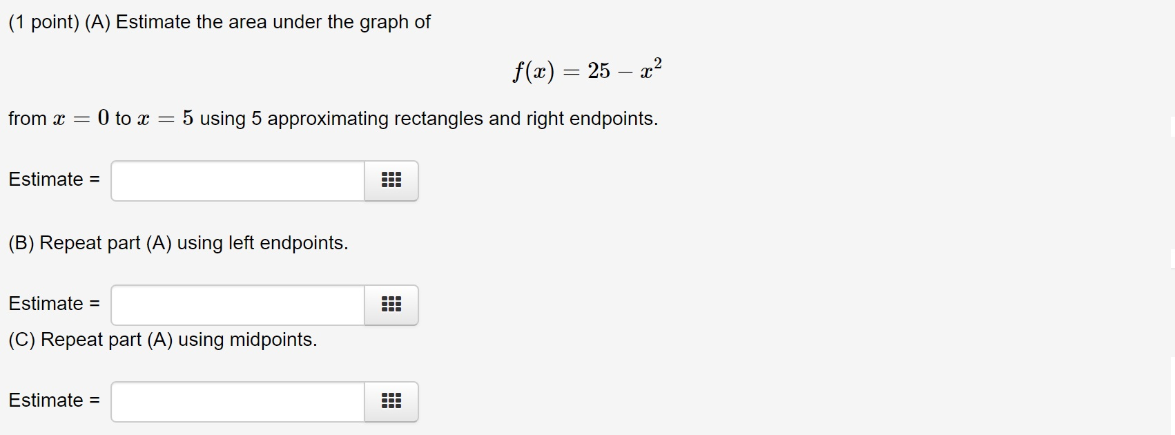 Solved (1 point) (A) Estimate the area under the graph of | Chegg.com