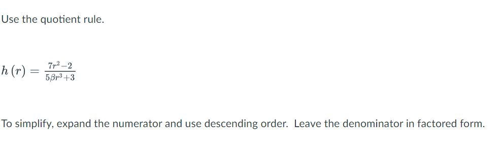Solved Use the quotient rule.h(r)=7r2-25βr3+3To simplify, | Chegg.com