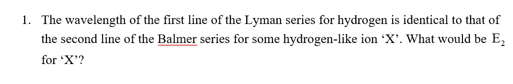 Solved 1. The wavelength of the first line of the Lyman | Chegg.com