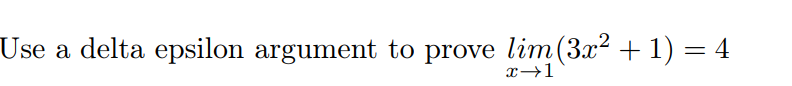 Solved Use a delta epsilon argument to prove lim(3x2 + 1) = | Chegg.com