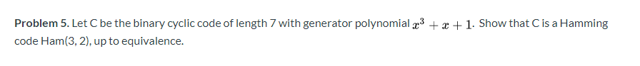 Solved Problem 5. Let C be the binary cyclic code of length | Chegg.com