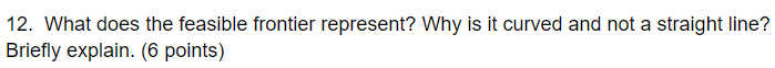 Solved 12. What does the feasible frontier represent? Why is | Chegg.com