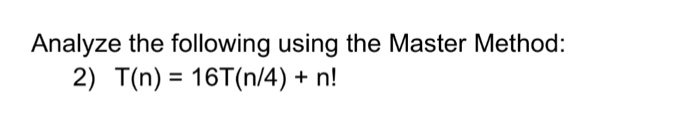 Solved Analyze the following using the Master Method: 2) | Chegg.com