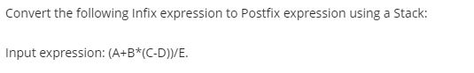 Solved Convert the following Infix expression to Postfix | Chegg.com