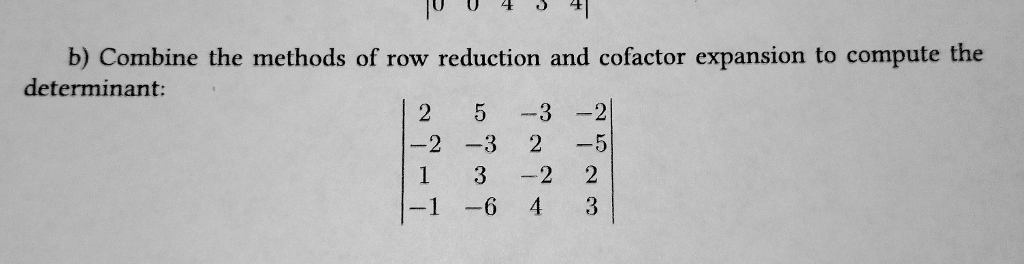 Solved b) Combine the methods of row reduction and cofactor | Chegg.com