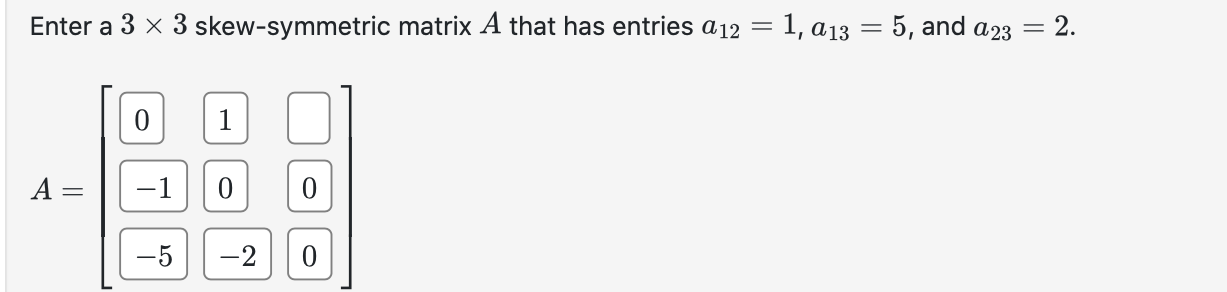 Solved Enter a 3×3 skew-symmetric matrix A that has entries | Chegg.com