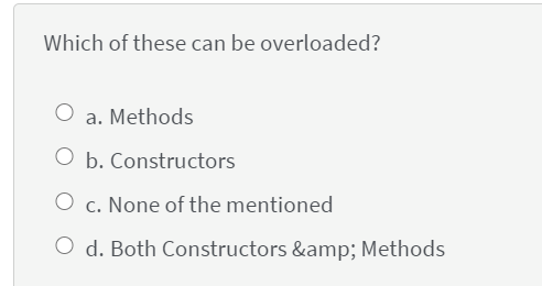 Solved Which of these can be overloaded? a. Methods O b. | Chegg.com