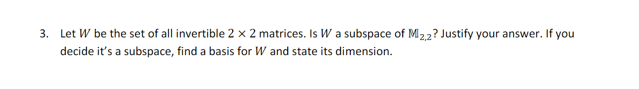 Solved 3. Let W be the set of all invertible 2×2 matrices. | Chegg.com