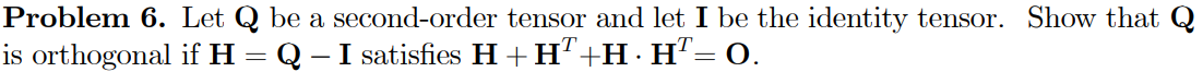 Solved Problem 6. Let Q be a second-order tensor and let I | Chegg.com