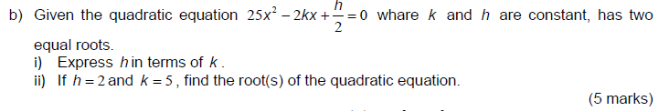 Solved b) Given the quadratic equation 25x2−2kx+2h=0 whare k | Chegg.com
